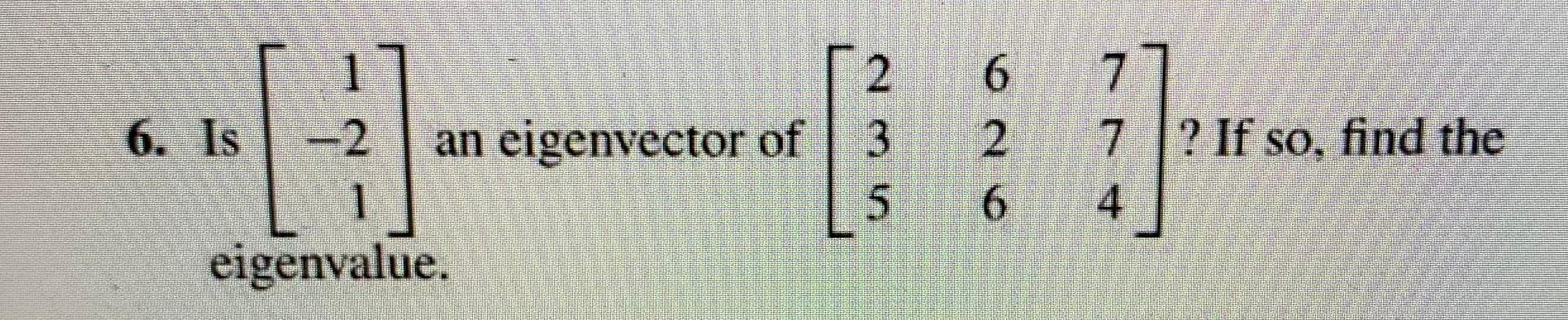 Solved 2 3 5 1 6. Is -2 | an eigenvector of 1 eigenvalue. 6 | Chegg.com