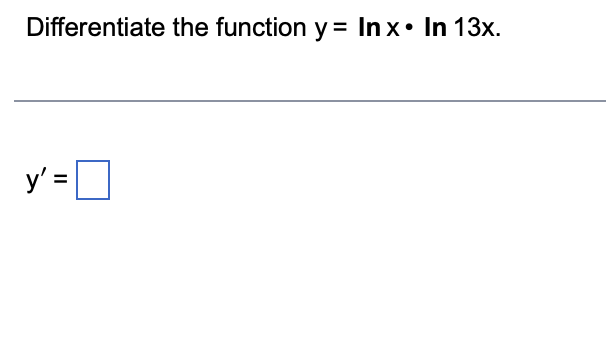 Solved Differentiate the function y=lnx⋅ln13x. y′= | Chegg.com