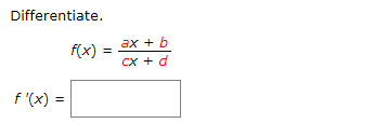 Solved Differentiate. ax b f(x) CX d f '(x) | Chegg.com