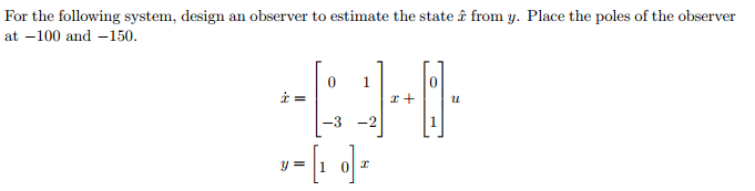 Solved For the following system, design an observer to | Chegg.com