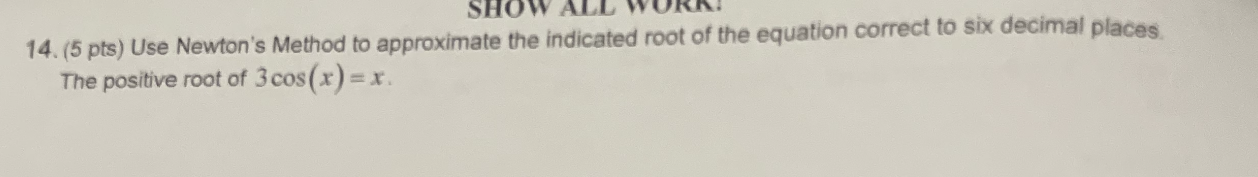 14. (5 pts) Use Newton's Method to approximate the | Chegg.com