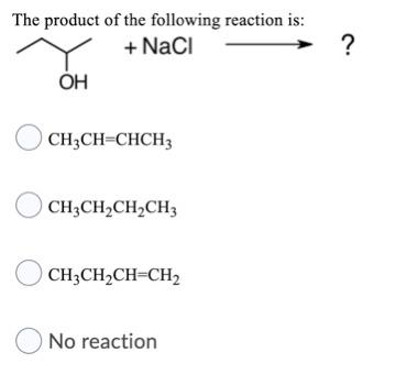 Solved The product of the following reaction is: + NaCl OH ? | Chegg.com