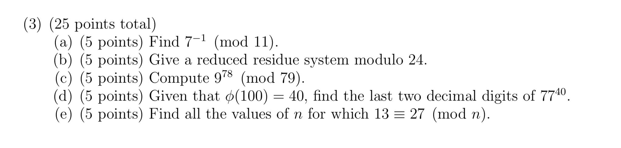 Solved (3) (25 points total) (a) (5 points ) Find 7−1(mod11) | Chegg.com Solved (3) (25 points total) (a) (5 points ) Find 7−1(mod11) | Chegg.com