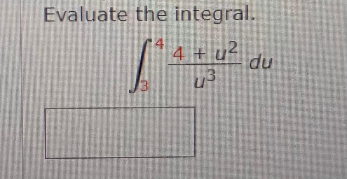 Solved Evaluate the integral. 4 4 + u2 du u3 | Chegg.com