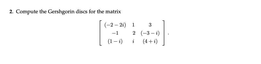 Solved 2. Compute the Gershgorin discs for the matrix 1 3 | Chegg.com