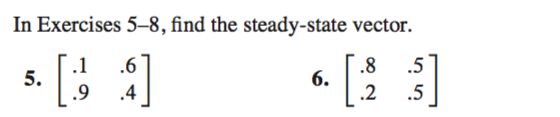 Solved In Exercises 5-8, find the steady-state vector. | Chegg.com