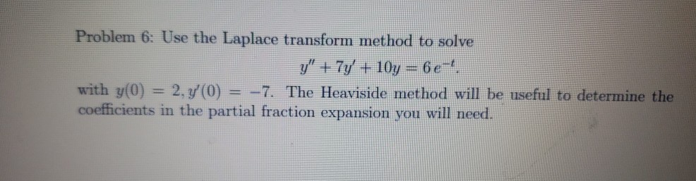 Solved Problem 6: Use the Laplace transform method to solve | Chegg.com