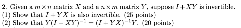 Solved Given a mxn matrix X and a n xm matrix Y, suppose I + | Chegg.com