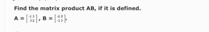 Solved Find the matrix product AB, if it is defined. 2 | Chegg.com