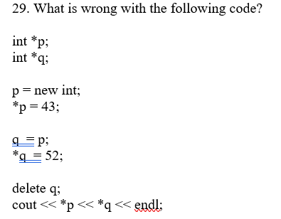 Solved 29. What is wrong with the following code? int *p; | Chegg.com