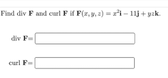 Solved Find div F and curl F if F(x, y, z) = x’i – 11j+yzk. | Chegg.com