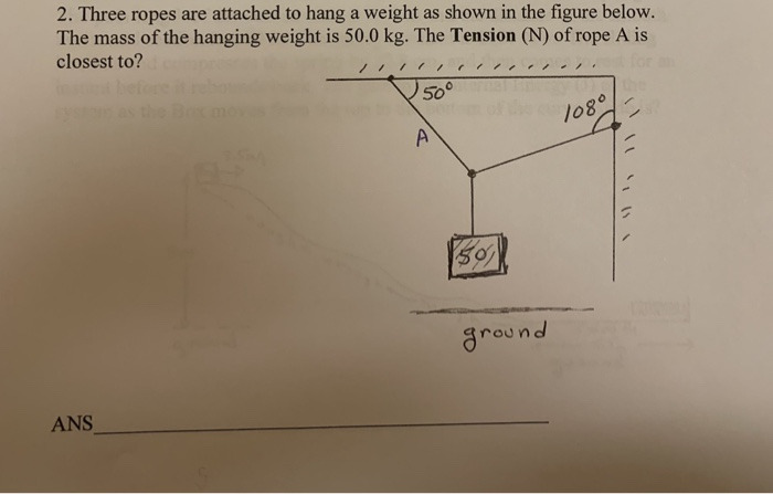 Solved 2. Three ropes are attached to hang a weight as shown | Chegg.com
