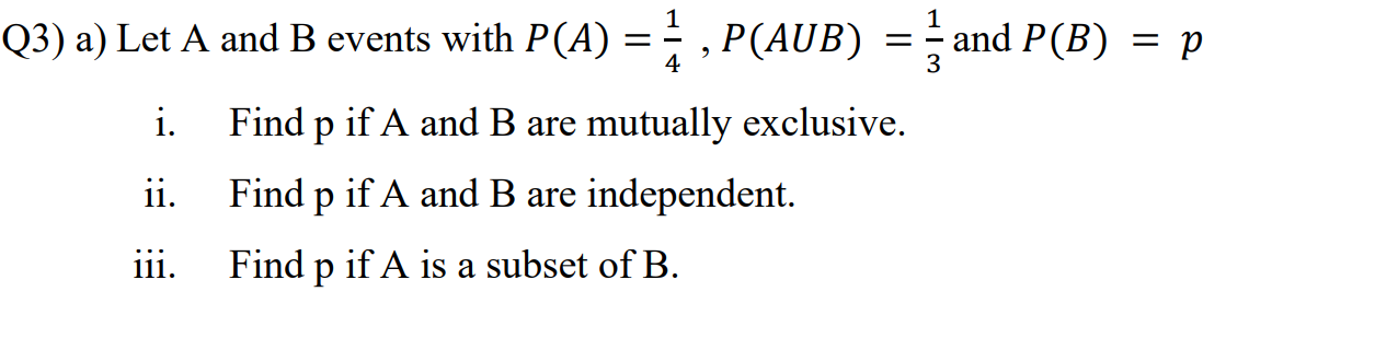 Solved Q3) a) Let A and B events with P(A) = *, P(AUB) = and | Chegg.com
