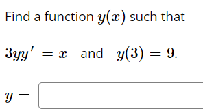 Solved Find a function y(x) such that 3yy' = x and y(3) = 9. | Chegg.com