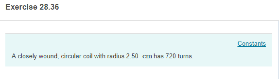Solved Exercise 28.36 Constants A closely wound, circular | Chegg.com