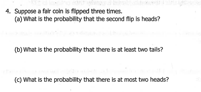 Solved 4. Suppose a fair coin is flipped three times. (a) | Chegg.com