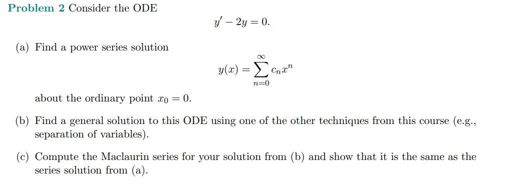 Solved Problem 2 Consider the ODE y′−2y=0. (a) Find a power | Chegg.com