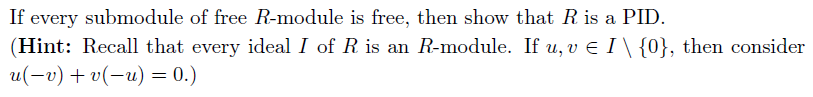 Solved If every submodule of free R-module is free, then | Chegg.com