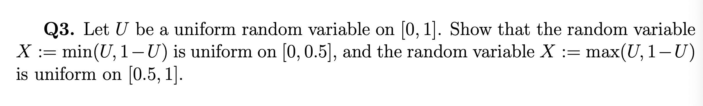 Solved Q3. Let U be a uniform random variable on [0,1]. Show | Chegg.com