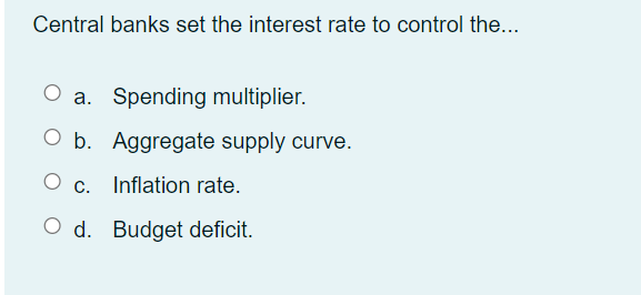 Solved Central banks set the interest rate to control the... | Chegg.com