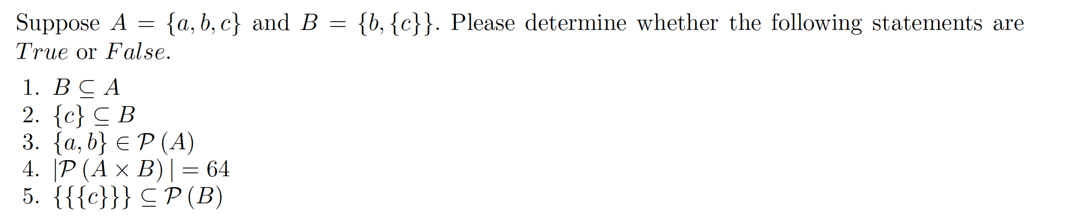 Solved Suppose A = {a,b,c} and B = True or False. {b, {C}}. | Chegg.com