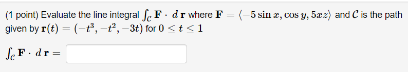 Solved (1 point) Evaluate the line integral ScF. dr where F | Chegg.com