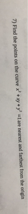 Solved 7) Find the points on the curve x2 + xy +y2 =1 are | Chegg.com