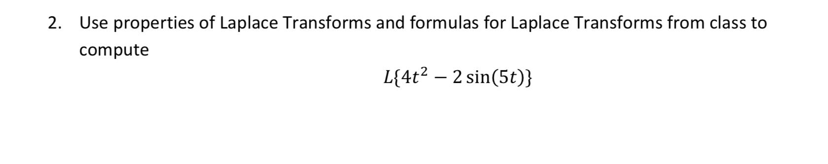Solved 2. Use properties of Laplace Transforms and formulas | Chegg.com