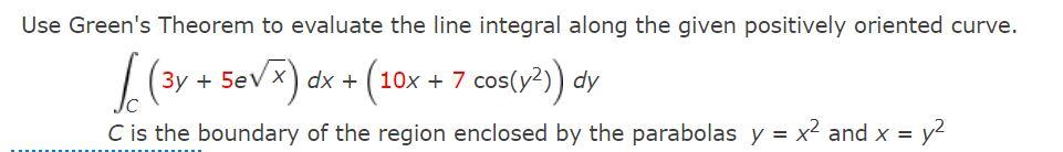 Solved Use Green's Theorem to evaluate the line integral | Chegg.com