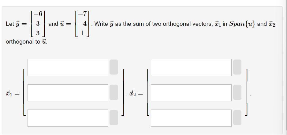 Solved Let y=⎣⎡−633⎦⎤ and u=⎣⎡−7−41⎦⎤. Write y as the sum of | Chegg.com