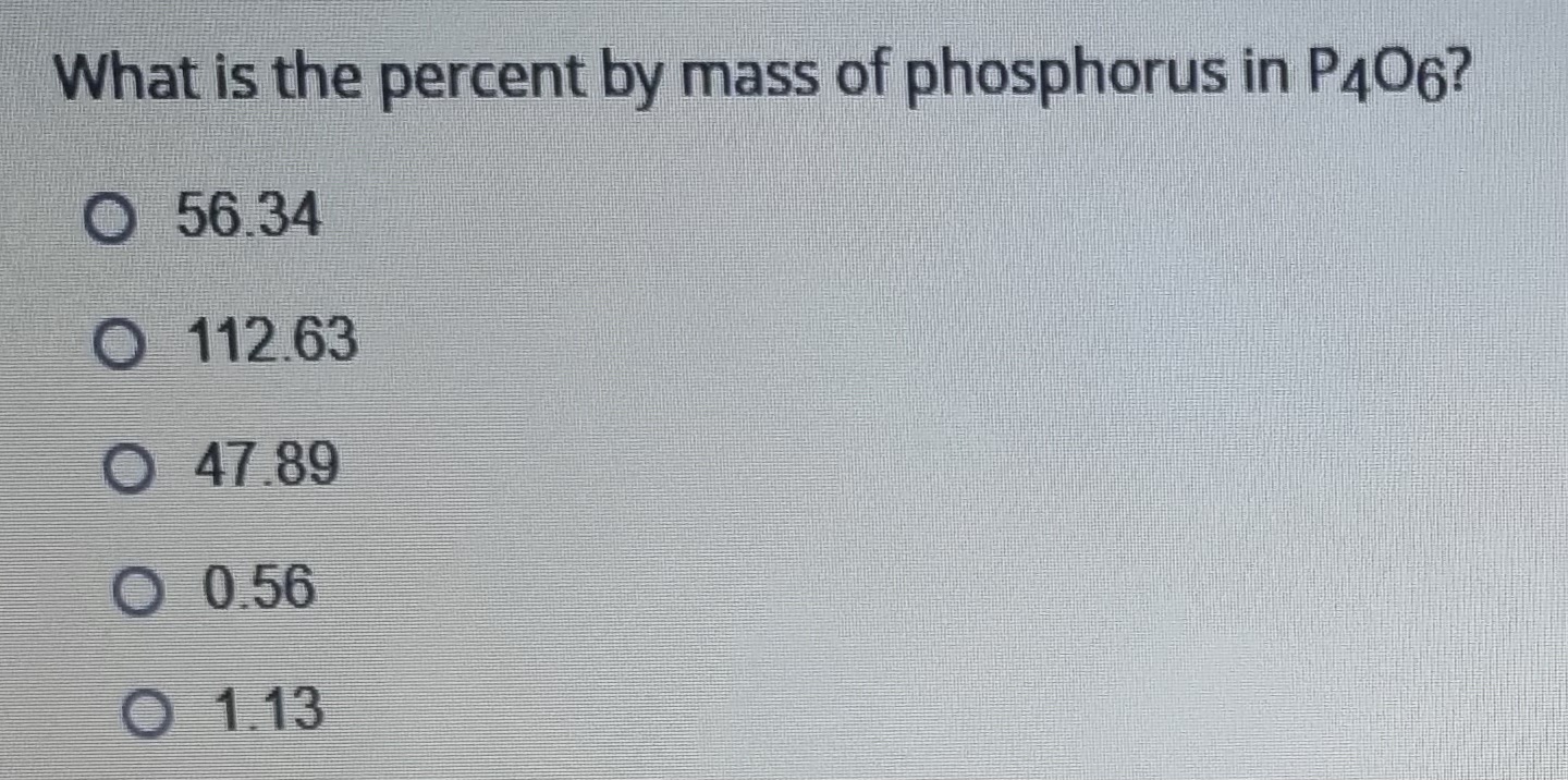 Solved What is the percent by mass of phosphorus in P4O6 ? | Chegg.com