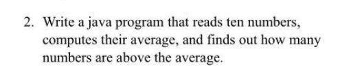 Solved 2. Write a java program that reads ten numbers, | Chegg.com