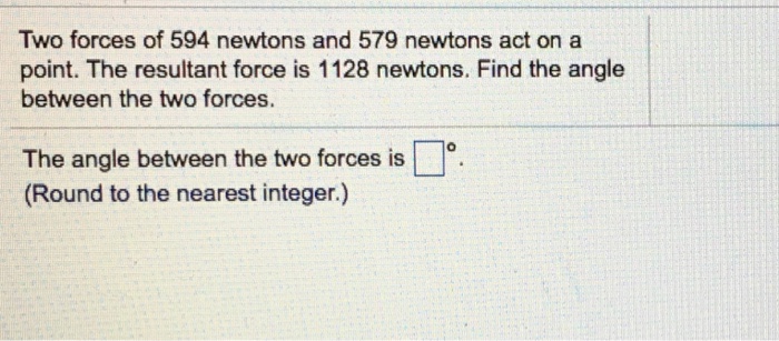 Solved Two forces of 594 newtons and 579 newtons act on a | Chegg.com