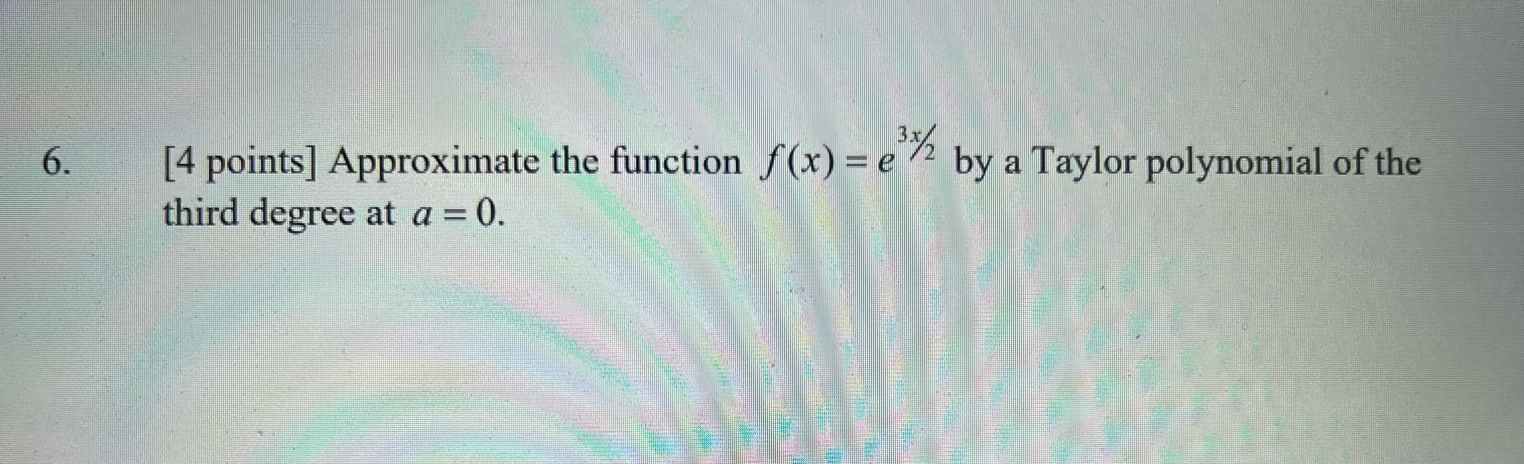 Solved [4 points] Approximate the function f(x)=e3x/2 by a | Chegg.com