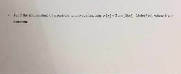 Solved 7. Find the momentum of a particle with wavefunction | Chegg.com