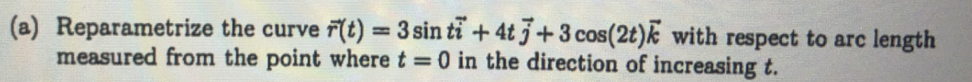 Solved (a) Reparametrize the curve r(t) = 3 sin ti + 4t 5 + | Chegg.com