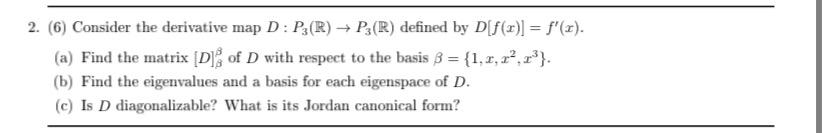 2. (6) Consider the derivative map D:P3(R)→P3(R) | Chegg.com
