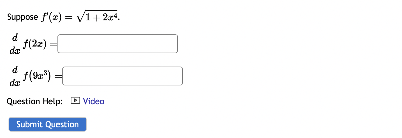 Solved Suppose f′(x)=1+2x4 dxdf(2x)=dxdf(9x3)= | Chegg.com