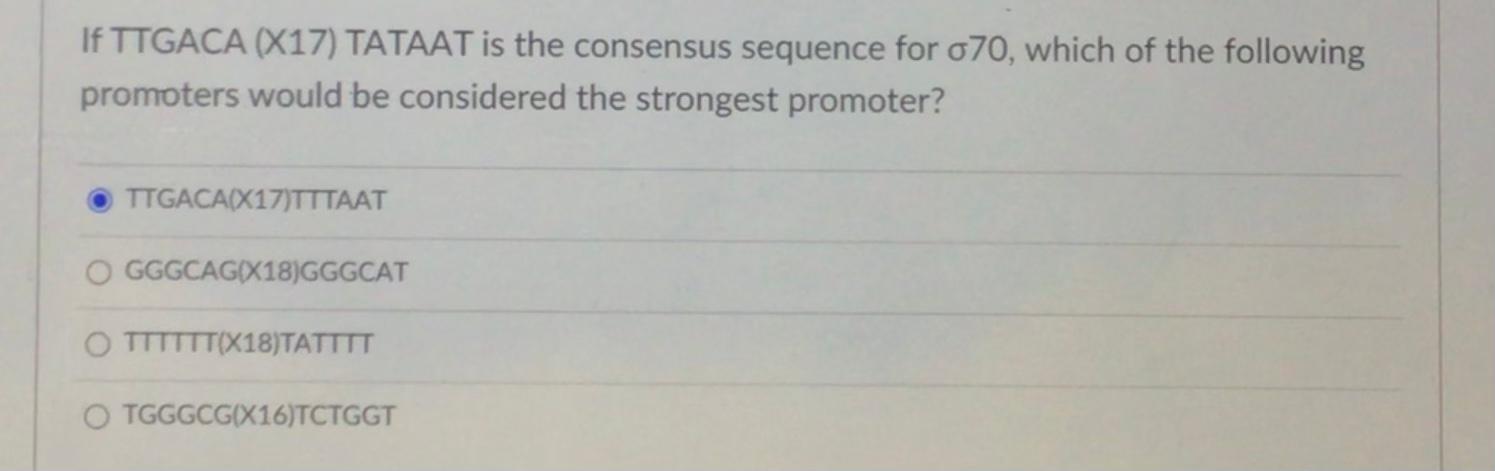 Solved If TTGACA (X17) TATAAT is the consensus sequence for | Chegg.com