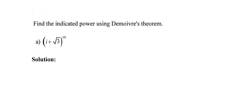 Solved Find the indicated power using Demoivre's theorem. | Chegg.com