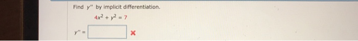 Solved Find y" by implicit differentiation. 4x2+ y2-7 | Chegg.com