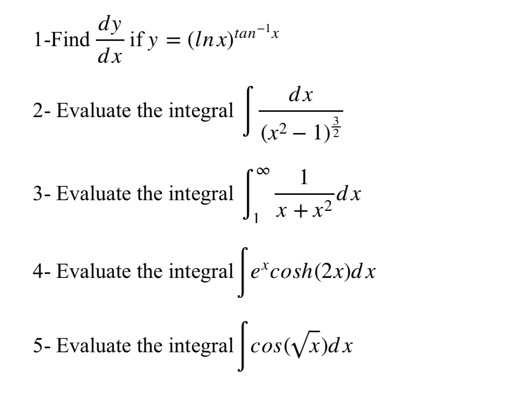 Solved 1-Find dxdy if y=(lnx)tan−1x 2- Evaluate the integral | Chegg.com