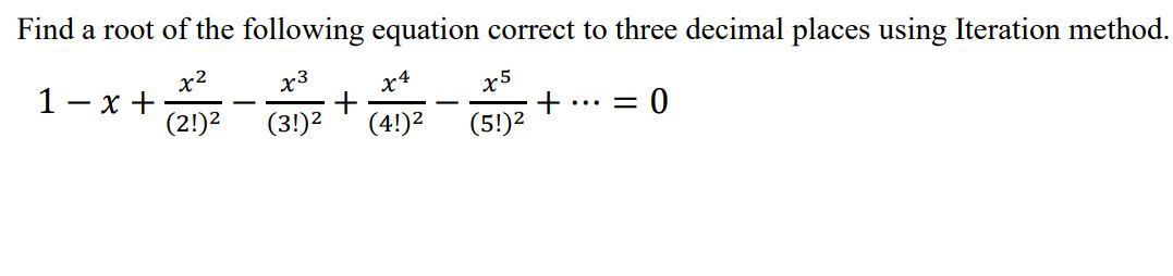 Solved Find a root of the following equation correct to | Chegg.com