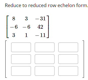 Solved Reduce to reduced row echelon form. | Chegg.com