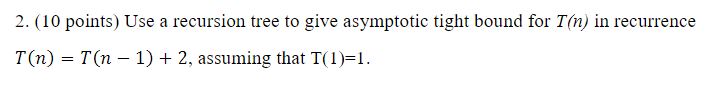 Solved 2. (10 points) Use a recursion tree to give | Chegg.com