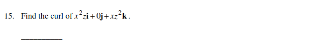 Solved Find the curl of x2zi+0j+xz2k. | Chegg.com