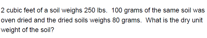 Solved 2 cubic feet of a soil weighs 250lbs. 100 grams of | Chegg.com