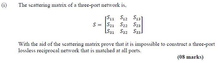 Solved (i) The scattering matrix of a three-port network is, | Chegg.com