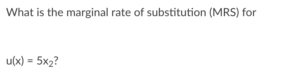 Solved What is the marginal rate of substitution (MRS) for | Chegg.com