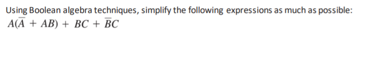 Solved Using Boolean algebra techniques, simplify the | Chegg.com